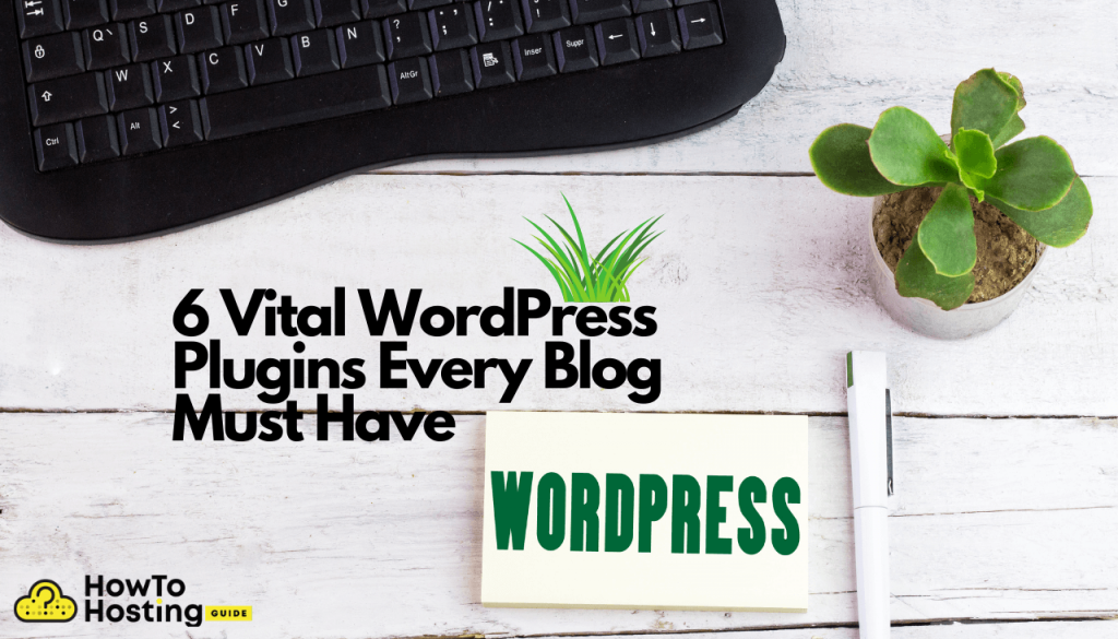 6 Vital WordPress Plugins Every Blog Website Must Have!